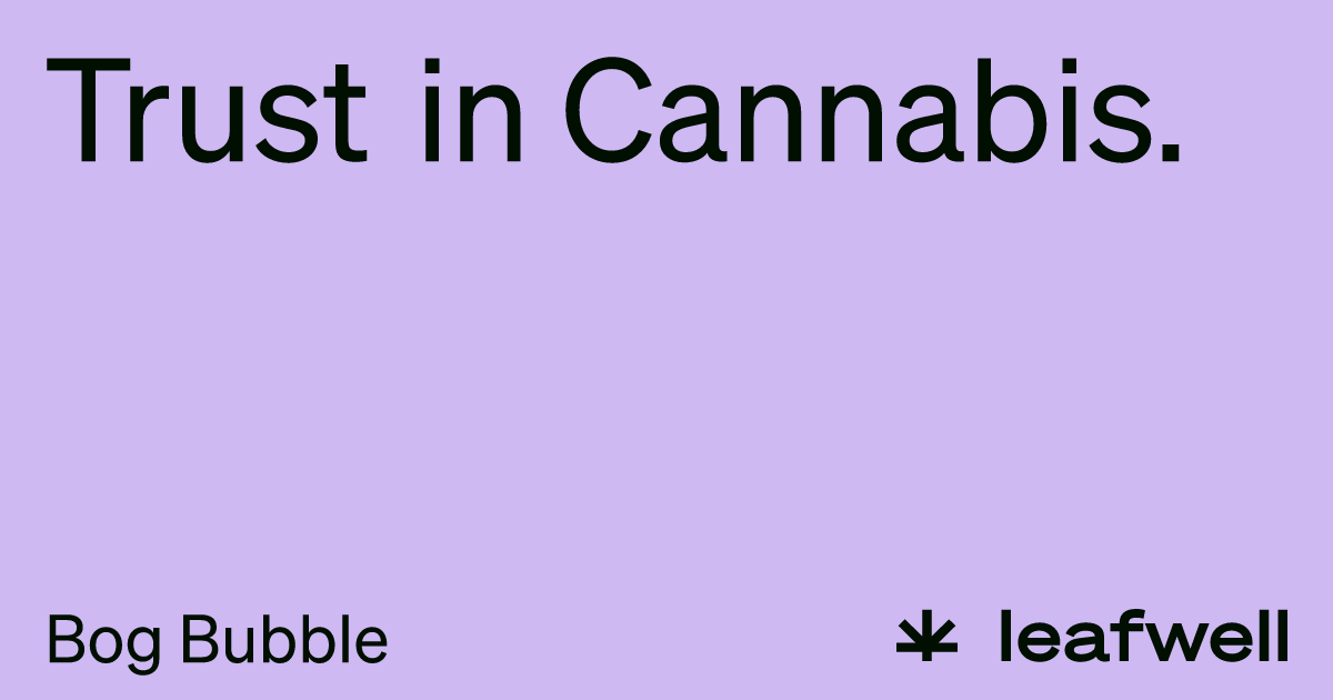 Bog Bubble Marijuana Strain, AKA BogBubble - Leafwell